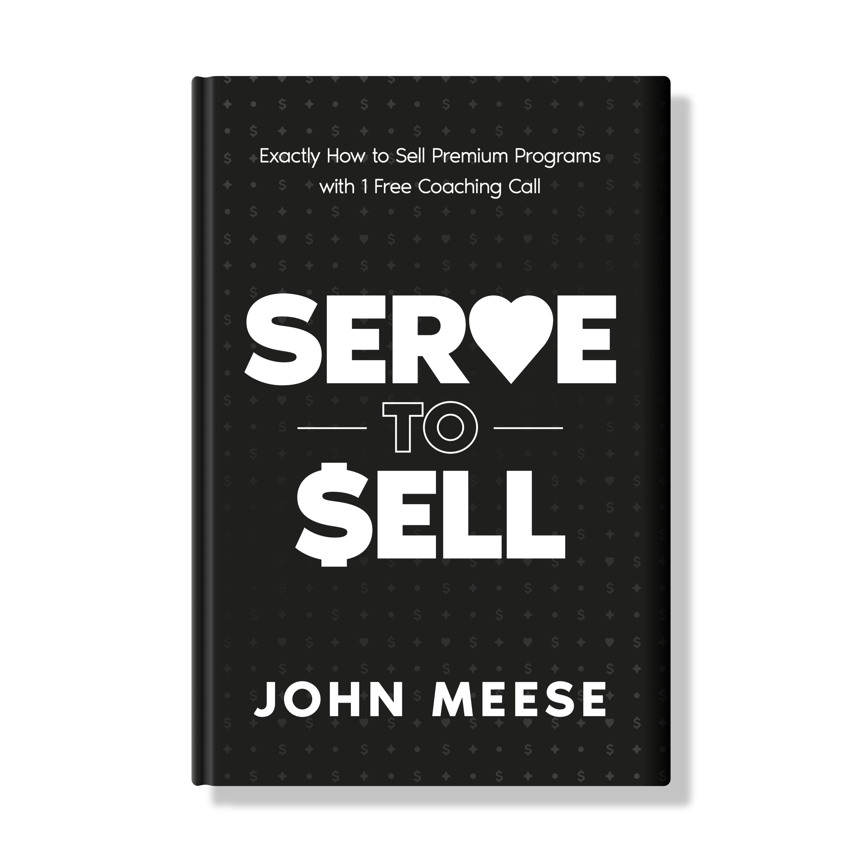 Serve to Sell: Exactly How to Sell Premium Programs with 1 Free Coachi ...